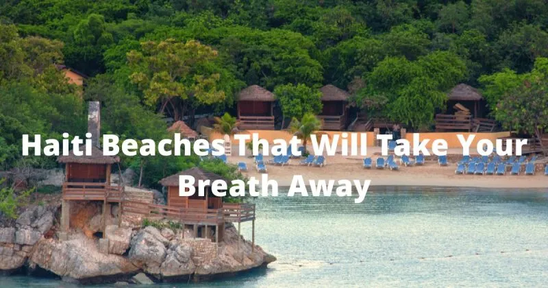 Haiti Beaches That Will Take Your Breath Away